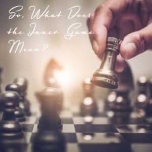 What Does It Mean to Master Your Inner Game? - Podcast